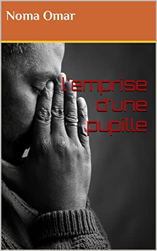 l'EMPRISE D'UNE PUPILLE (French Edition) by Noma Omar | Goodreads
