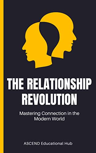 The Relationship Revolution: Mastering Connection in the Modern World by ASCEND Educational Hub ...