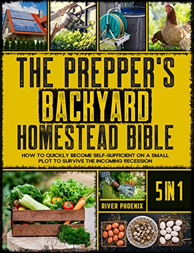 The Prepper's Backyard Homestead Bible: [5 in 1] How to Quickly Become ...