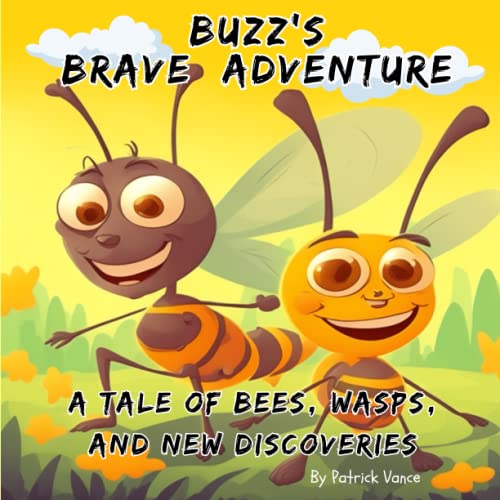 Buzz's Brave Adventure: A Tale of Bees, Wasps, and New Discoveries by ...