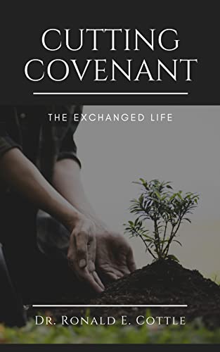 Cutting Covenant: The Exchanged Life by Ronald E. Cottle | Goodreads