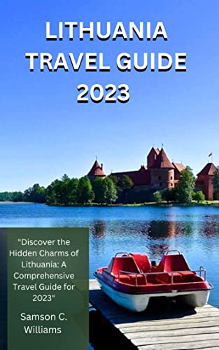 Lithuania travel guide 2023: Discover the Hidden Charms of Lithuania: A ...