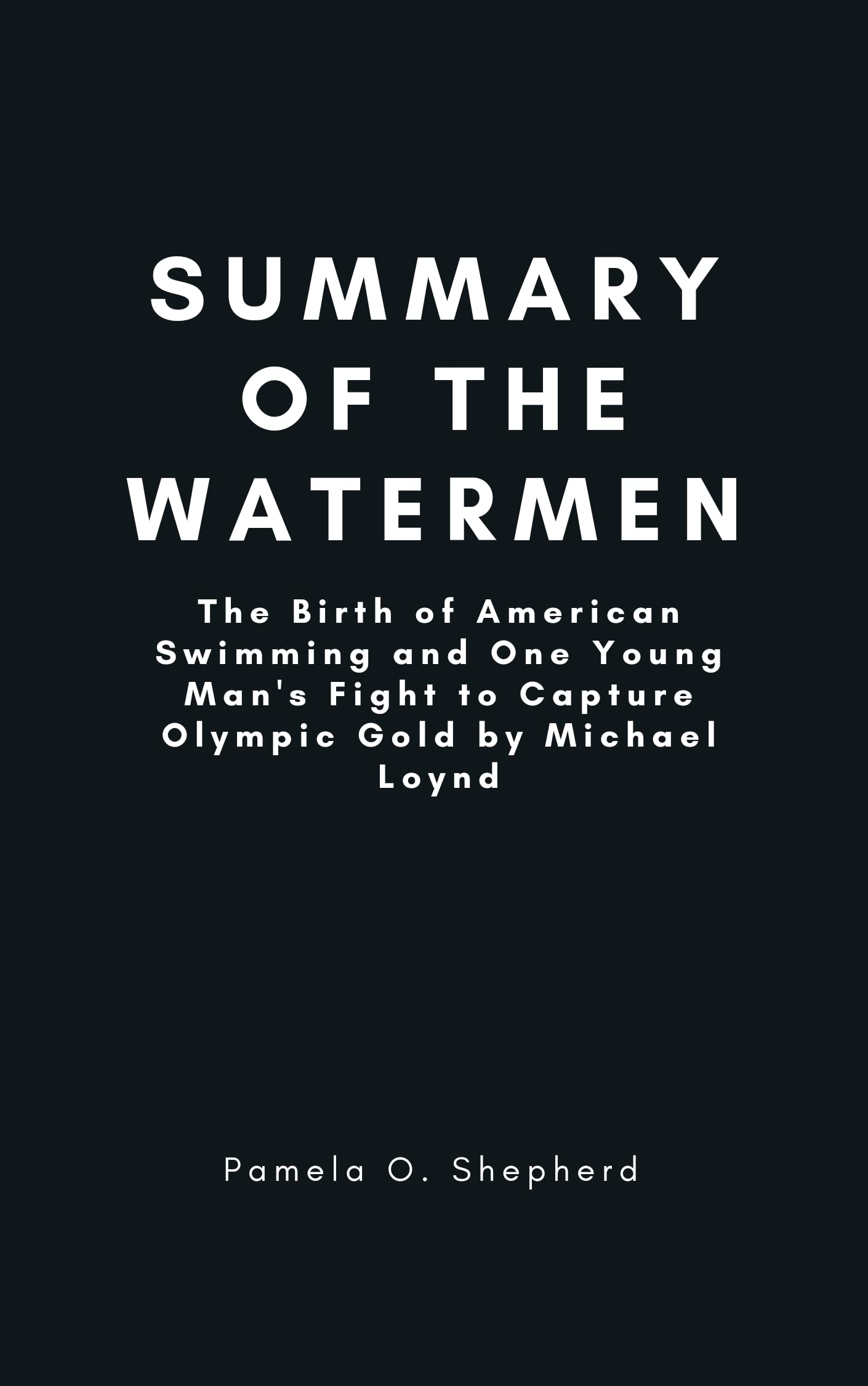 Summary of The Watermen: The Birth of American Swimming and One Young ...