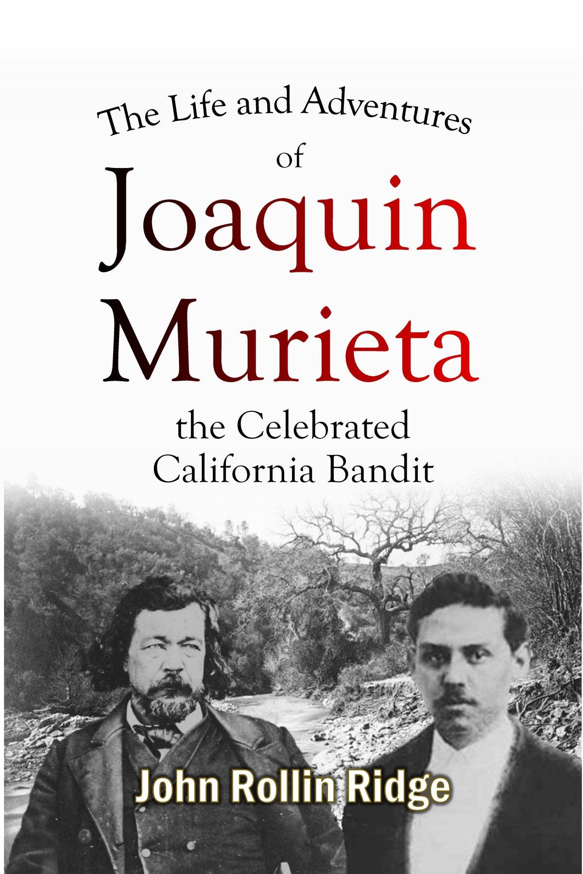 The Life and Adventures of Joaquin Murieta, the Celebrated California ...