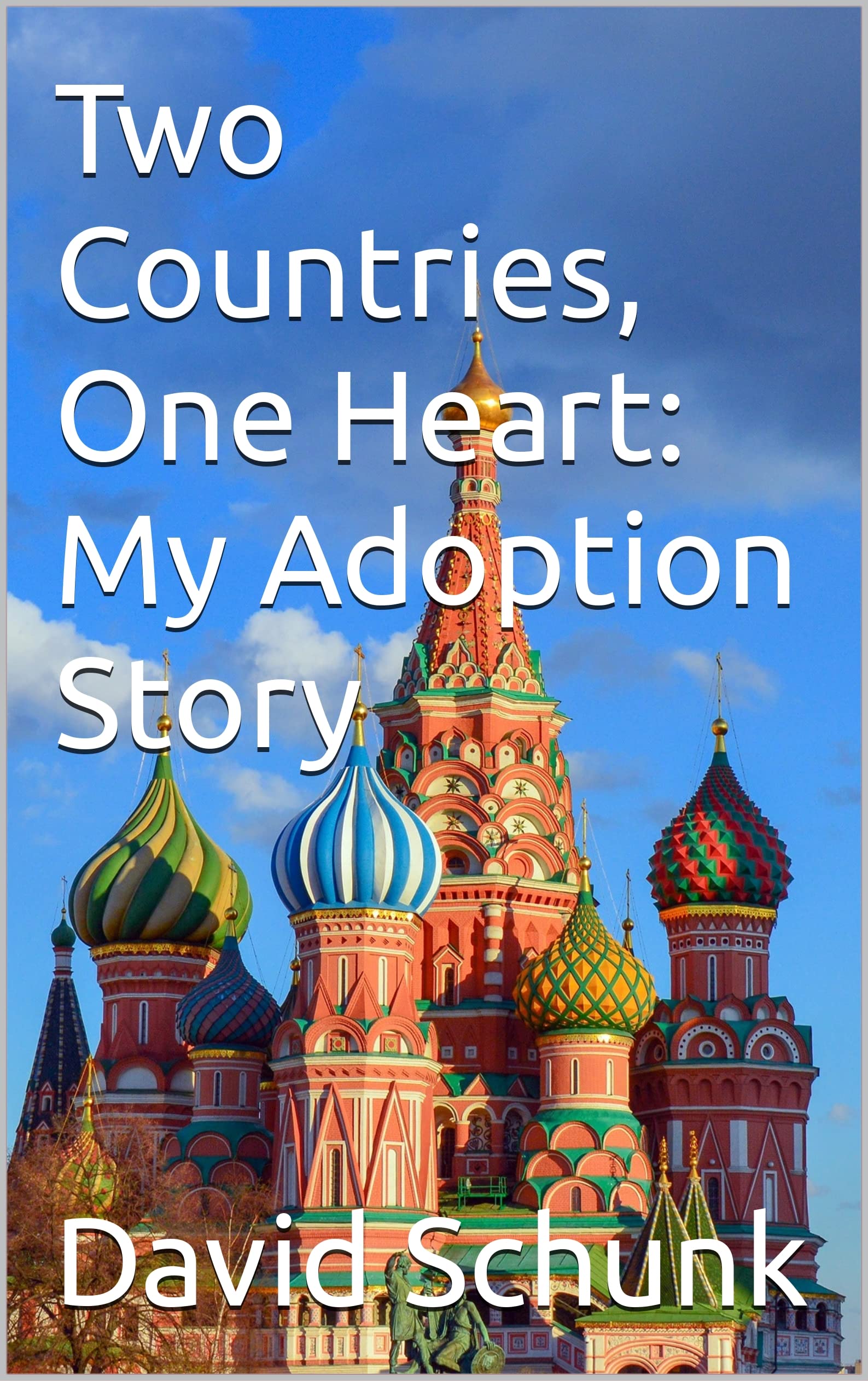Two Countries, One Heart: My Adoption Story by David Schunk | Goodreads