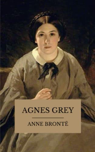 Agnes Grey: The 1847 Victorian Literary Classic by Anne Brontë | Goodreads