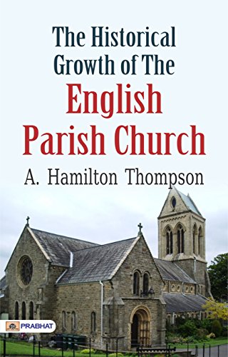 The Historical Growth of the English Parish Church: Tracing the Evolution of Faith and ...
