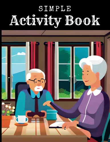 Simple Activity Book For Alzheimer And Dementia Patients: Fun And Relaxing Easy Activities For ...