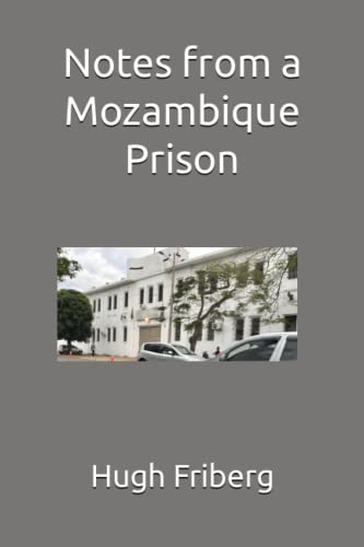 Notes from a Mozambique Prison by Hugh R Friberg | Goodreads
