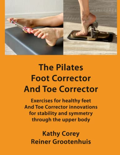 The Pilates Foot Corrector And Toe Corrector: Exercises for healthy ...