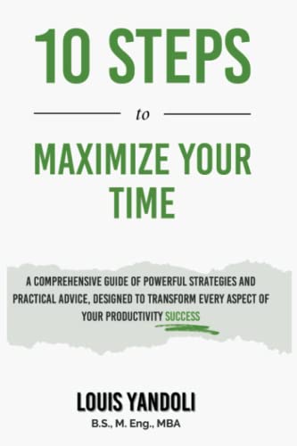 10 Steps to Maximize Your Time: Unlock your productivity potential and ...