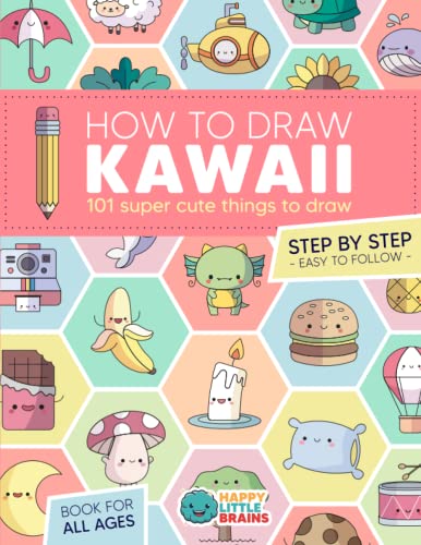 How to Draw Kawaii: 101 Super Cute Things to Draw with Fun and Easy ...