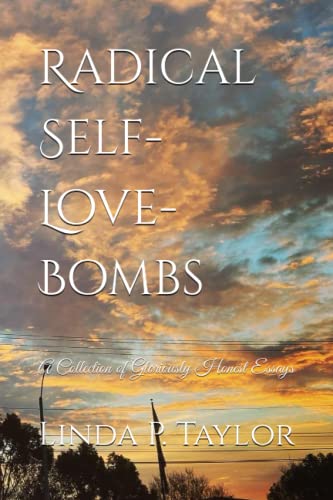 Radical Self-Love-Bombs: A Collection of Gloriously Honest Essays by ...