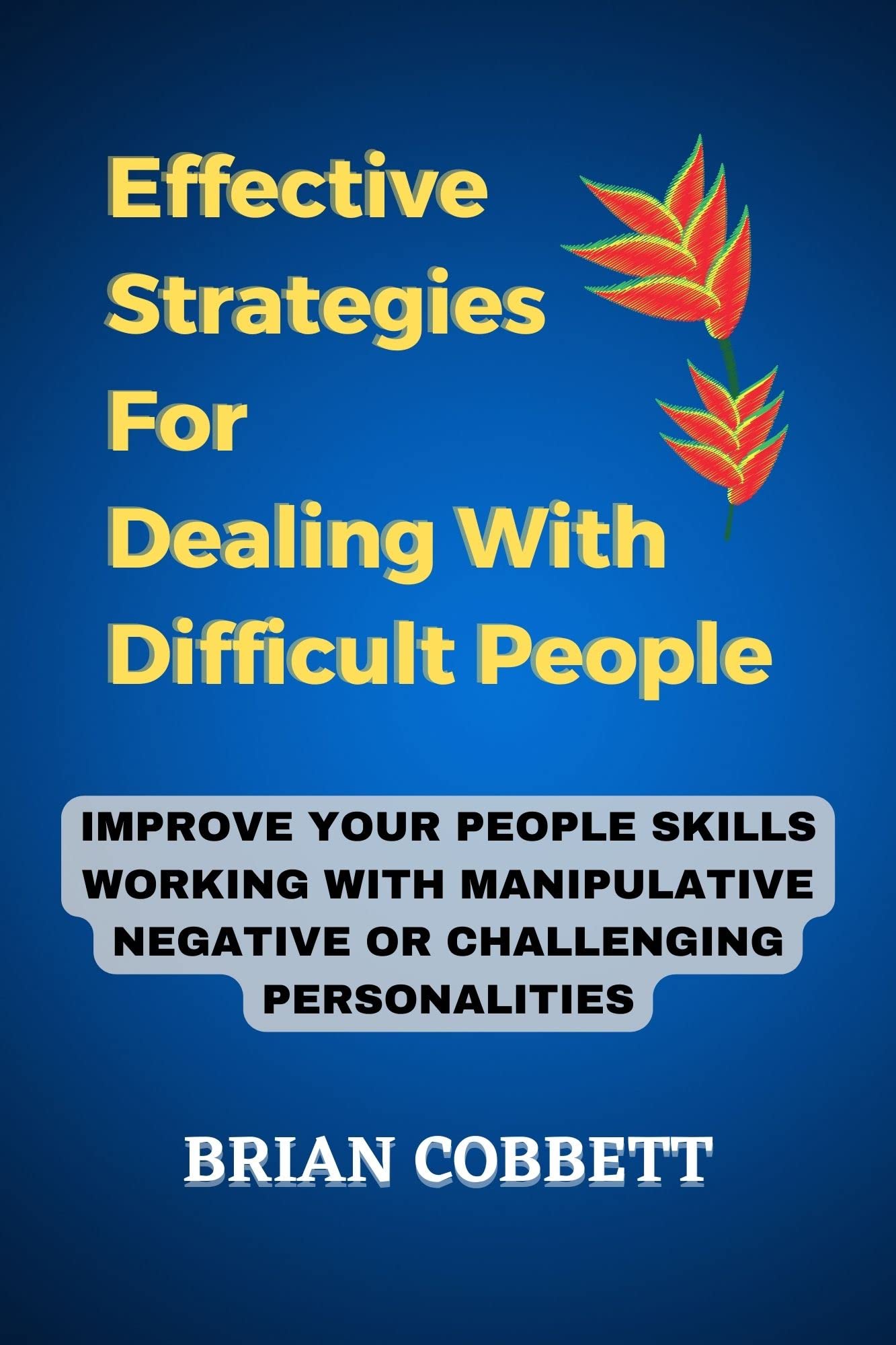 Effective Strategies For Dealing With Difficult People: Improve Your ...