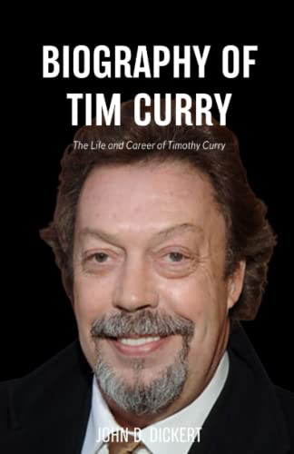 Biography of Tim Curry: The Life and Career of Timothy Curry by John D. Dickert | Goodreads