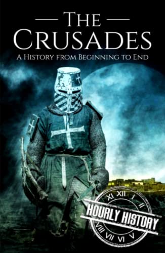 The Crusades: A History from Beginning to End by Hourly History | Goodreads
