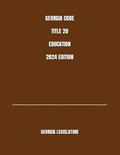 GEORGIA CODE TITLE 20 EDUCATION 2024 EDITION by Georgia Legislature ...