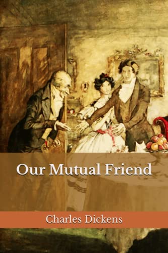 Our Mutual Friend (Annotated): Dark Humor Wealth And Poverty by Charles ...