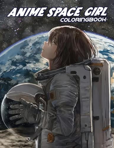 Anime Space Girl Coloring Book: Escape into the Cosmos with 25+ High ...