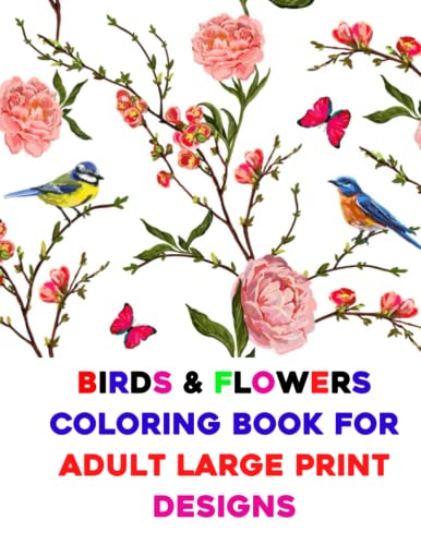 Birds & Flowers Coloring book for adult large print designs: Adult ...