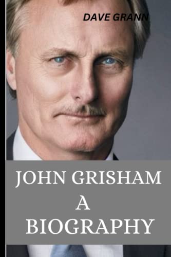 JOHN GRISHAM: A BIOGRAPHY by DAVE GRANN | Goodreads