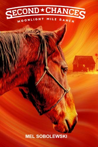 Second Chances: Moonlight Mile Ranch Series: Book 1 by Mel Sobolewski ...