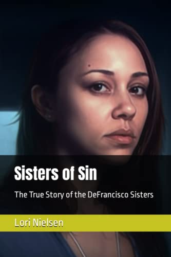 Sisters of Sin: The True Story of the DeFrancisco Sisters by Lori ...