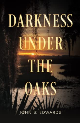 Darkness under the Oaks by John B. Edwards | Goodreads