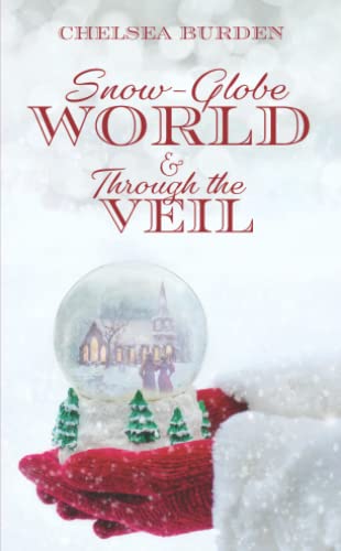 Snow-Globe World and Through the Veil by Chelsea Burden | Goodreads