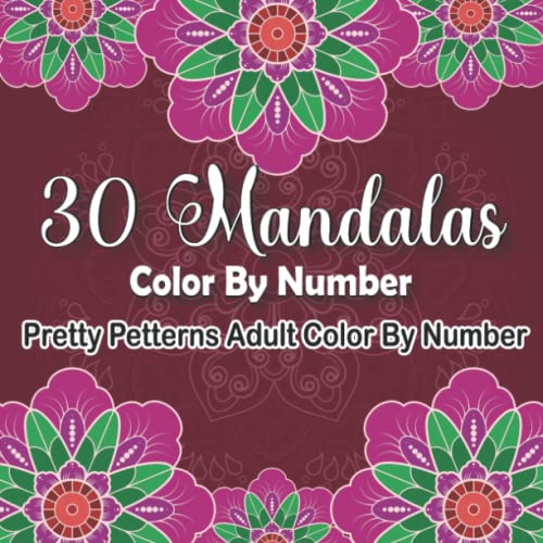 30 Mandalas color by number: Pretty patterns adult color by number ...