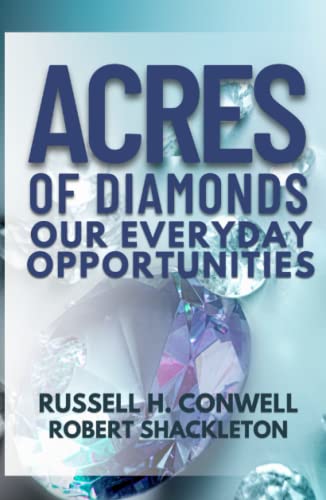 Acres of Diamonds: Our Every-day Opportunities by Russell H. Conwell ...