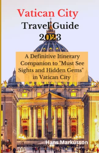 Vatican City Travel Guide 2023: A Definitive Itinerary Companion to ...