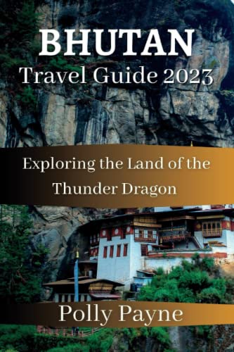 BHUTAN Travel Guide 2023: Exploring the Land of the Thunder Dragon by ...