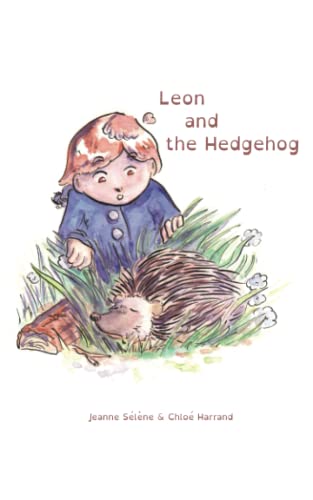 Leon and the Hedgehog: First reading novel by Jeanne Sélène | Goodreads