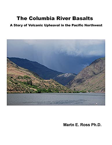 The Columbia River Basalts, A Story of Volcanic Upheaval in the Pacific ...
