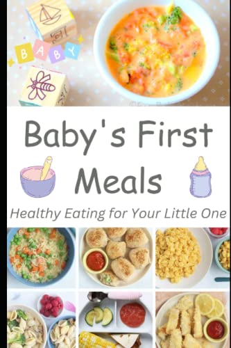 Baby's First Meals: A Nutritious and Delicious Guide to Feeding Your ...
