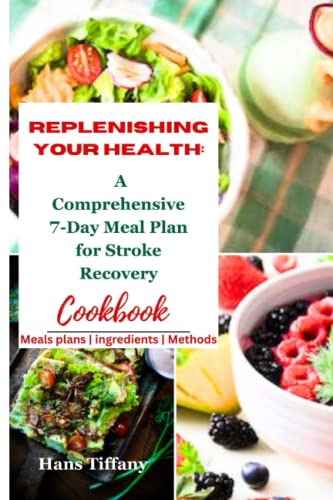 REPLENISHING YOUR HEALTH: A Comprehensive 7-Day Meal Plan for Stroke ...