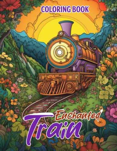 Enchanted Train Coloring Book: Step Aboard the Magic with 30+ Enchanted ...
