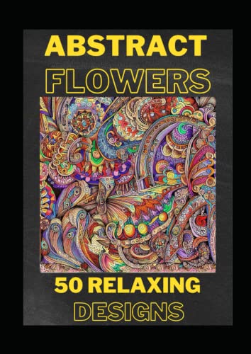 Abstract Flowers Coloring Book: 50 Relaxing and Creative Floral Designs ...
