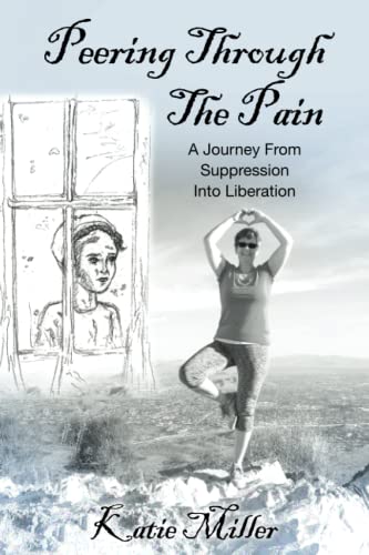Peering Through The Pain: A Journey From Suppression Into Liberation by ...