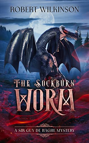 The Sockburn Worm: A Sir Guy de Haghe Mystery by Robert Wilkinson | Goodreads