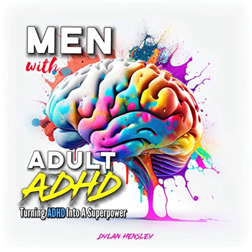 Men With Adult ADHD: Turning ADHD Into A Superpower by Dylan Hensley | Goodreads