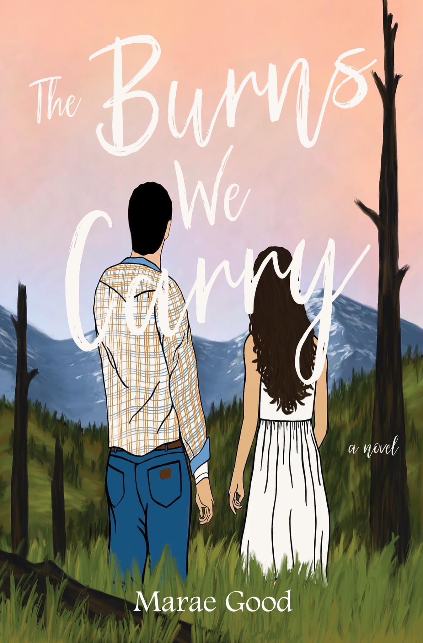 The Burns We Carry by Marae Good | Goodreads