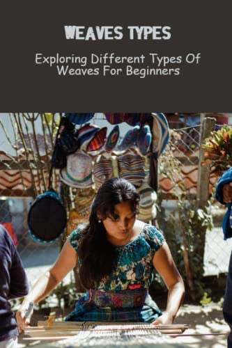 Weaves Types: Exploring Different Types Of Weaves For Beginners by ...