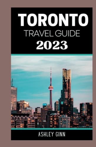 Toronto Travel Guide 2023: Uncover Hidden Gems and Must-See Attractions ...
