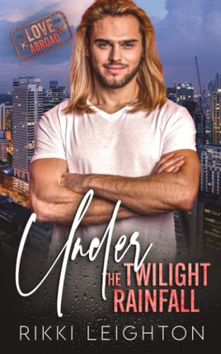 Under the Twilight Rainfall (Love Abroad) by Rikki Leighton | Goodreads