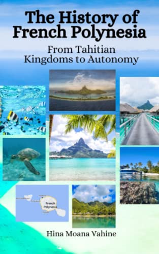 The History of French Polynesia: From Tahitian Kingdoms to Autonomy by ...