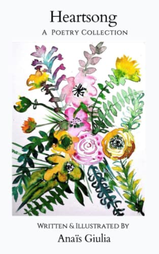 Heartsong: Poems on life, love & magic by Anaïs Giulia | Goodreads