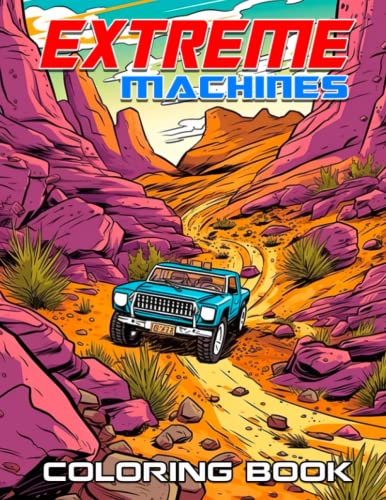 Extreme Machines: The Ultimate Thrill: An Adrenaline-Fueled Coloring ...