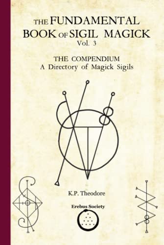 The Fundamental Book of Sigil Magick Vol. 3: The Compendium - A Directory of Magick Sigils by K ...